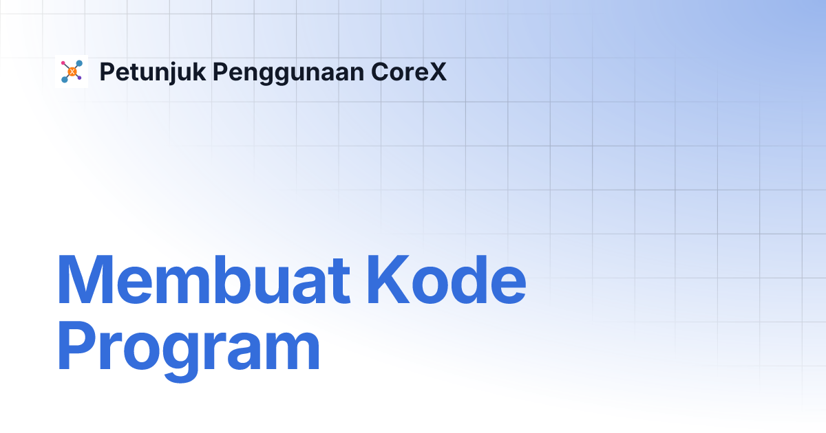 Membuat Kode Program | Petunjuk Penggunaan CoreX