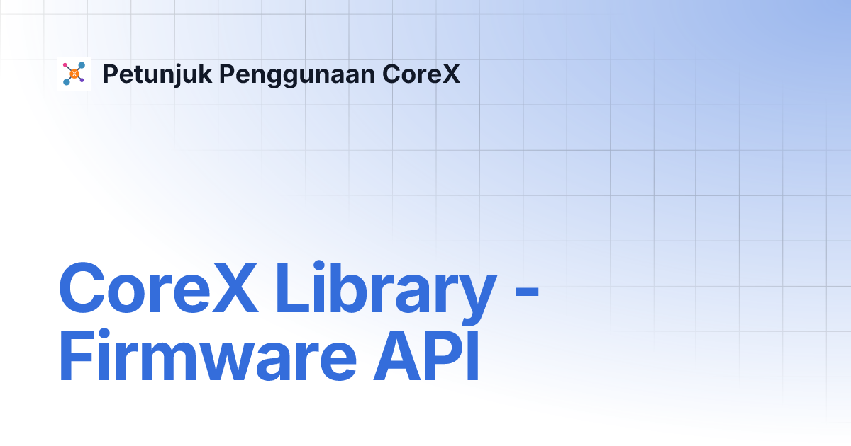 CoreX Library - Firmware API | Petunjuk Penggunaan CoreX