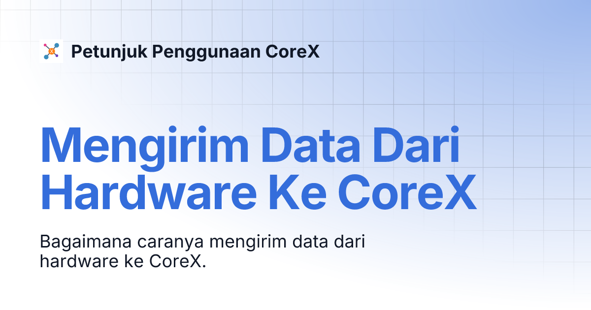 Mengirim Data Dari Hardware Ke CoreX | Petunjuk Penggunaan CoreX