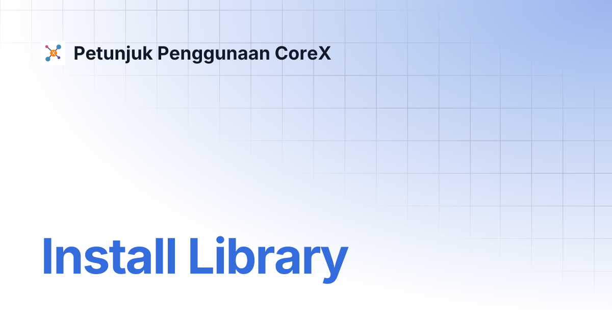 Install Library | Petunjuk Penggunaan CoreX