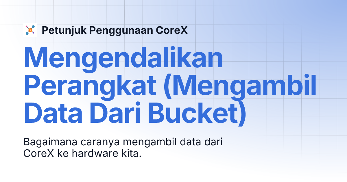 Mengendalikan Perangkat (Mengambil Data Dari Bucket) | Petunjuk Penggunaan CoreX