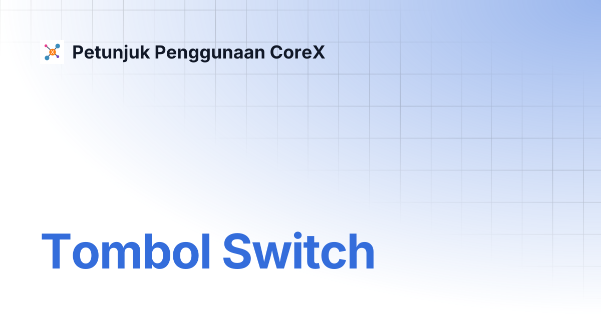 Tombol Switch | Petunjuk Penggunaan CoreX